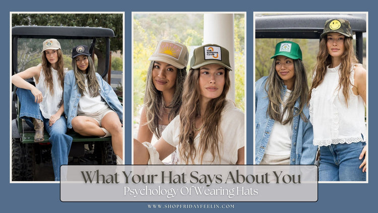 What Your Hat Says About You: Psychology Of Wearing Hats – Shop Friday ...